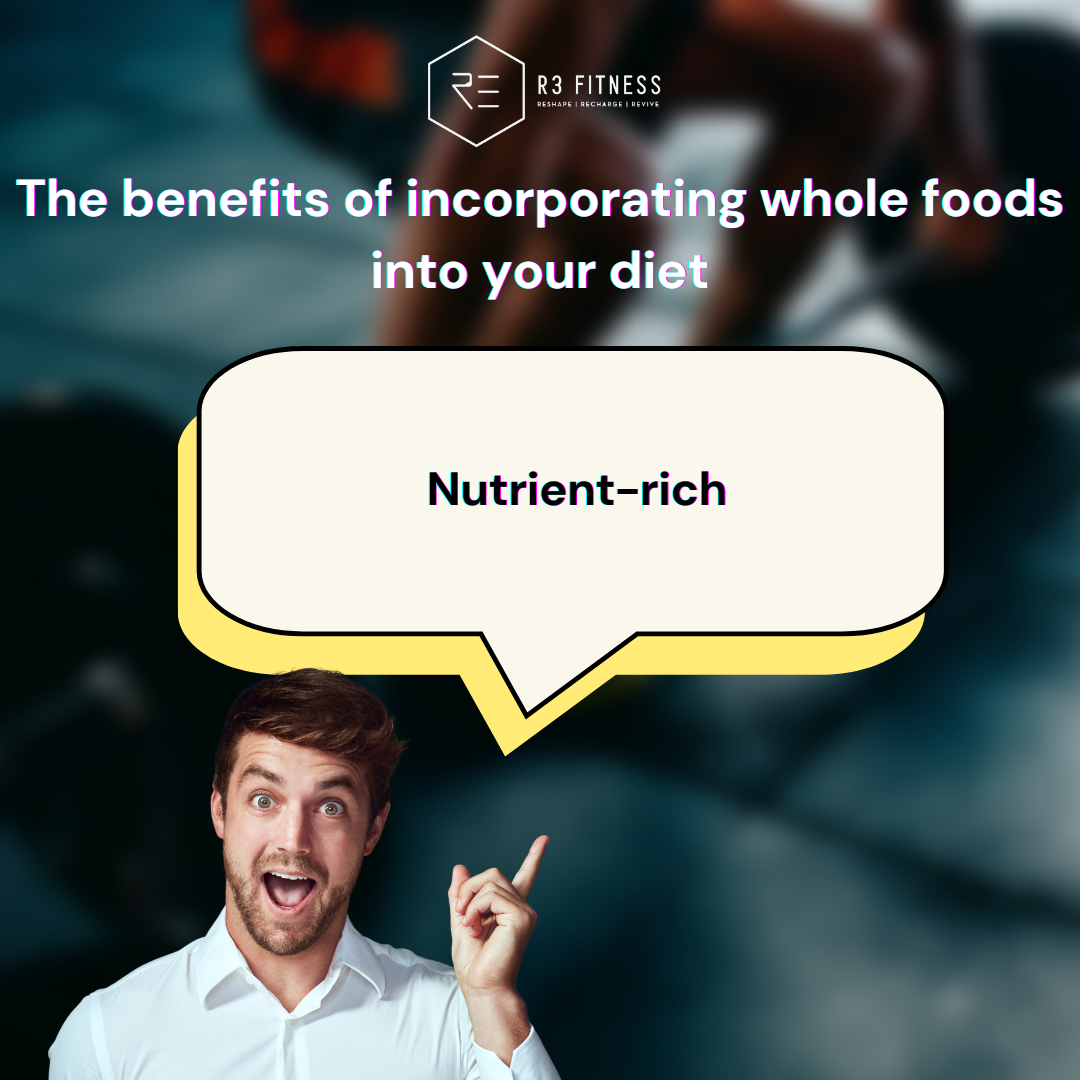 Benefits of incorporating whole foods into your diet - R3 Fitness