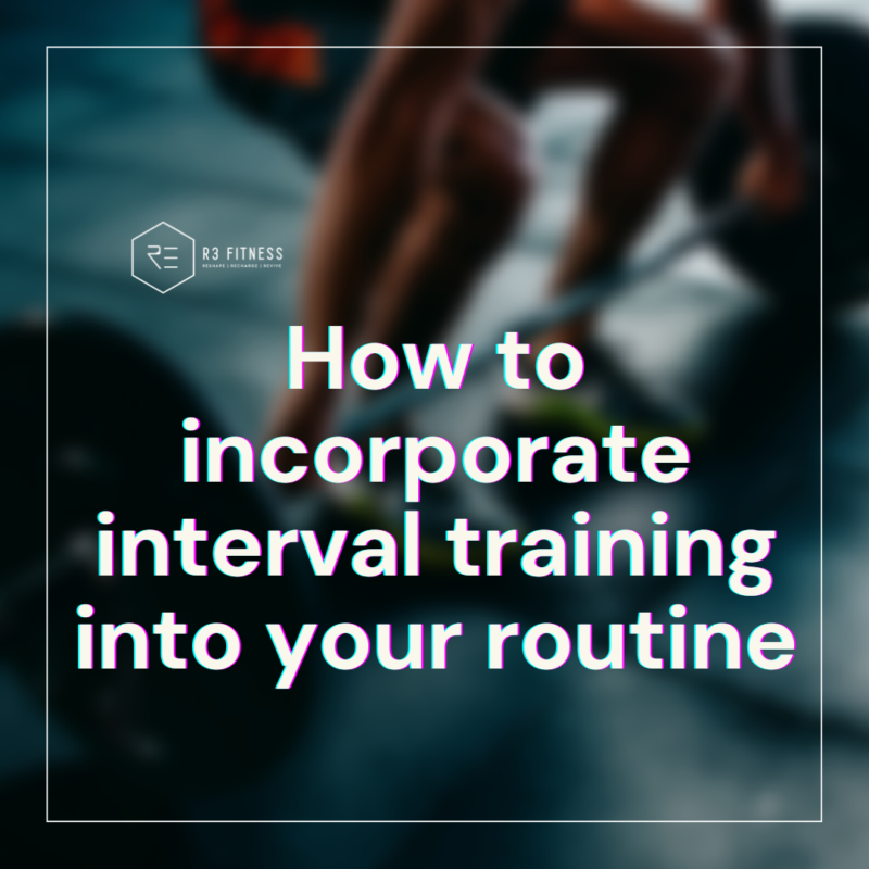 How To Incorporate Interval Training Into Your Routine R3 Fitness